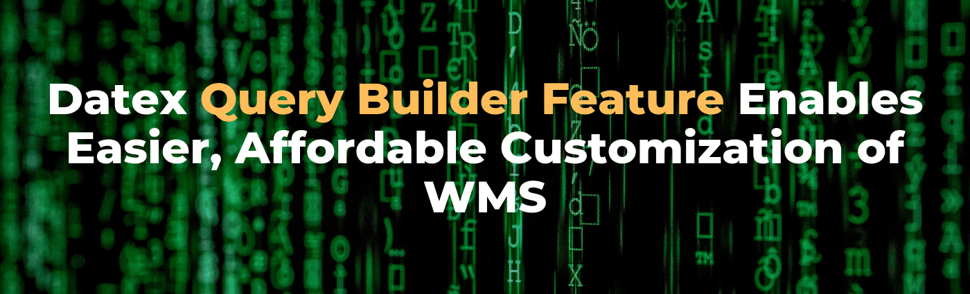 Datex Query Builder Feature Enables Easier, Affordable Customization of WMS